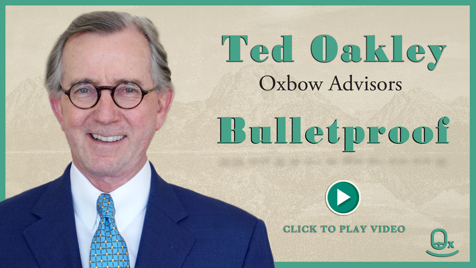 Ted Oakley Video: Bulletproof - Oxbow Advisors