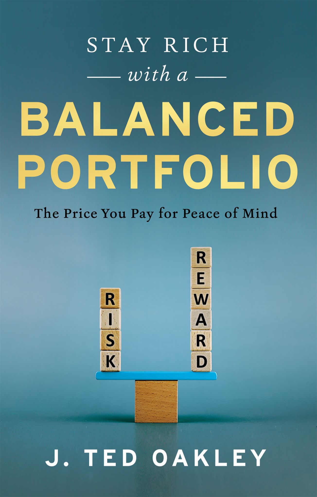 Ted Oakley Stay Rich with a Balanced Portfolio - 2023